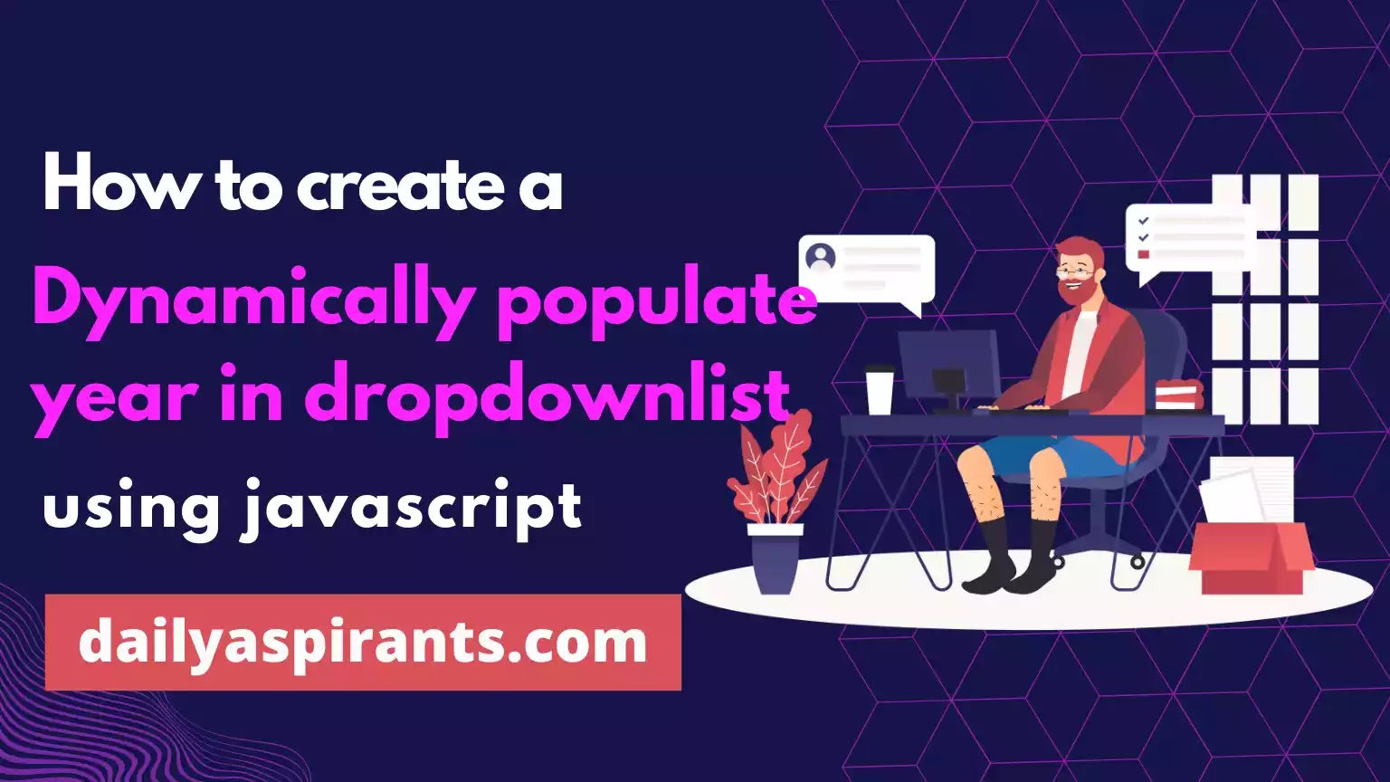 How to create a dynamically populate year in dropdownlist using javascript How to create a dynamically populate year in dropdownlist using javascript